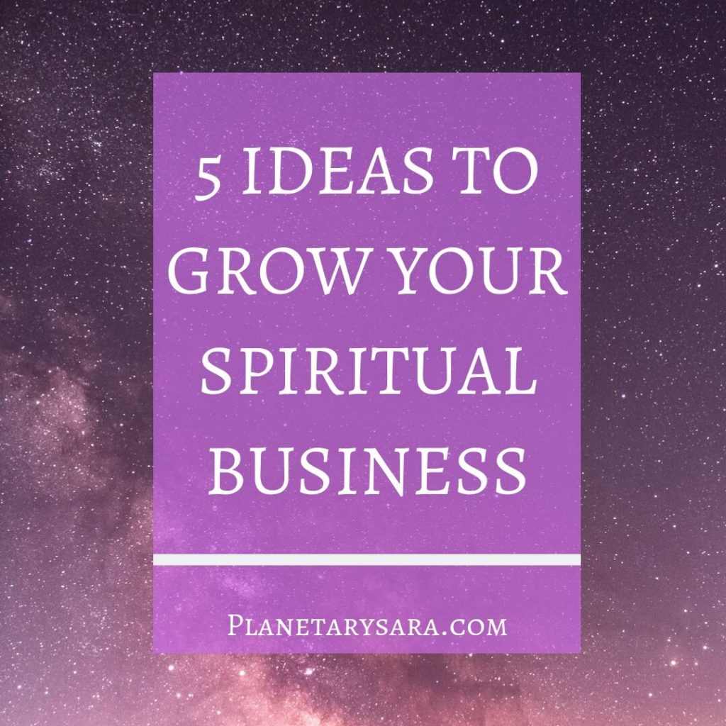 5 Ideas To Grow Your Spiritual Business – Planetary Sara